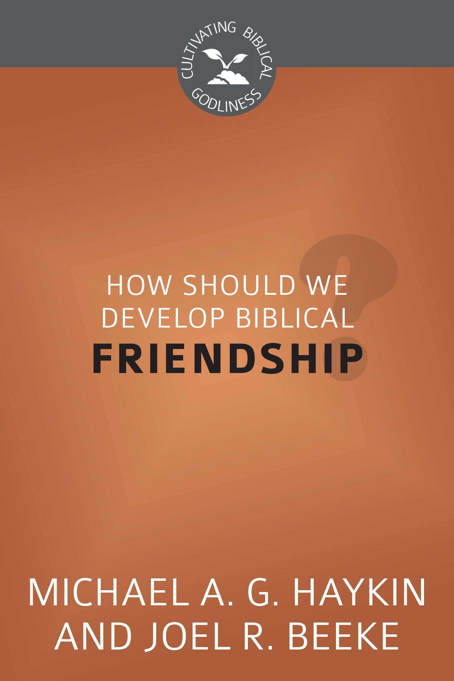 Why Is Friendship Important? by Michael A.G. Haykin | Goodreads