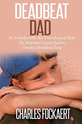 Deadbeat Dad: An Unbelievable But True Story of How the American Legal ...
