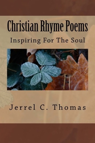 Christian Rhyme Poems: Inspiring For The Soul by Jerrel C. Thomas ...