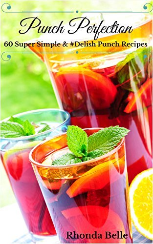 Punch Perfection for Parties: 60 Super Simple & #Delish Punch Recipes ...