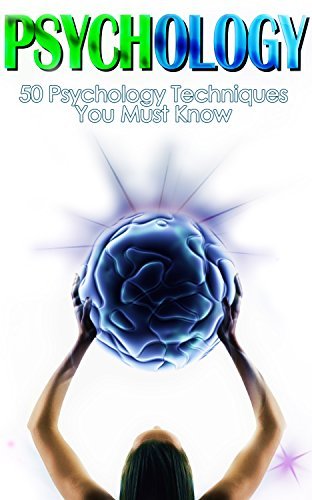 Psychology: A Glance On The 50 Psychology Techniques You Must Know to ...