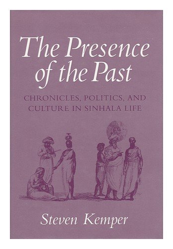 The Presence of the Past: Chronicles, Politics, and Culture in Sinhala ...