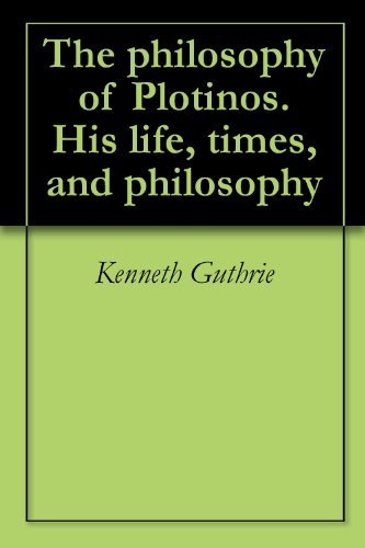 The philosophy of Plotinos. His life, times, and philosophy by Kenneth Sylvan Guthrie | Goodreads