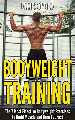 Bodyweight Training: The 7 Most Effect Bodyweight Exercises To Build ...