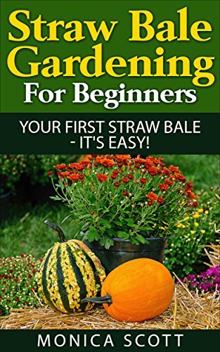 Straw Bale Gardening For Beginners : Your First Straw Bale - It's Easy ...