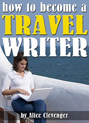 How to Become a Travel Writer: An Essential Guide to Creating a ...