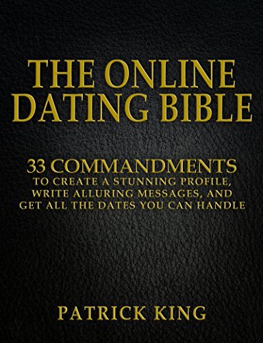 The Online Dating Bible: 33 Proven Commandments to Create a Stunning ...