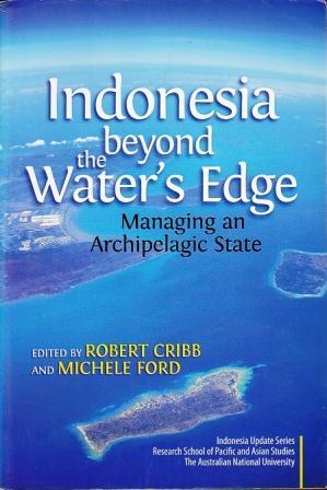 Indonesia beyond the Water's Edge: Managing an Archipelagic State by ...