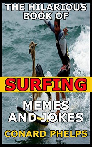 The Hilarious Book Of Surfing Memes And Jokes by Conard Phelps | Goodreads