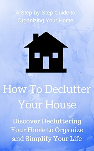 How To Declutter Your House: Discover Decluttering Your Home to ...