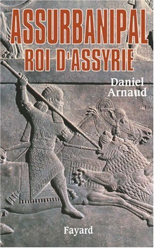 Assurbanipal, roi d'Assyrie by Daniel Arnaud | Goodreads