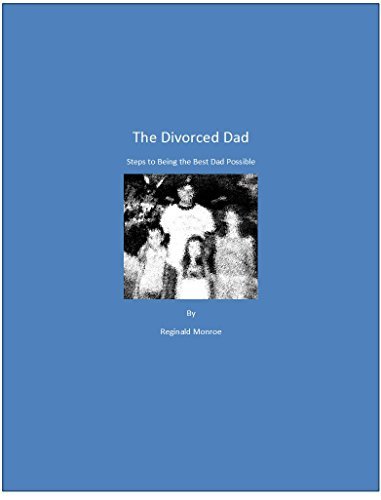 The Divorced Dad: Steps to Being the Best Dad Possible by Reginald ...