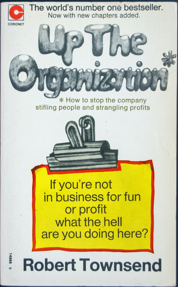 Up the Organization: how to stop the company stifling people and ...