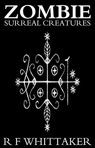 Zombie: Surreal Creatures by R.F. Whittaker | Goodreads