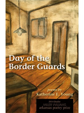 Day of the Border Guards: Poems by Katherine E. Young | Goodreads