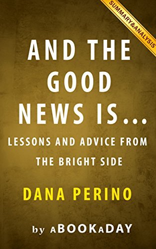 Summary & Analysis of And the Good News Is...: Lessons and Advice from ...