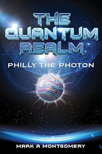 The Quantum Realm: Philly the Photon by Mark A. Montgomery | Goodreads