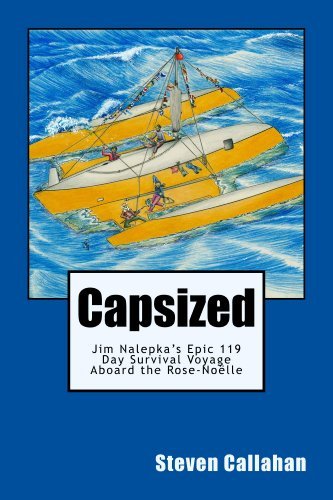 Capsized: Jim Nalepka's Epic 119 Day Survival Voyage Aboard the Rose ...