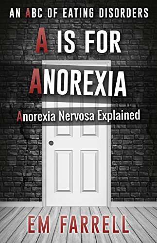 A is for Anorexia: Anorexia Nervosa Explained by Em Farrell | Goodreads