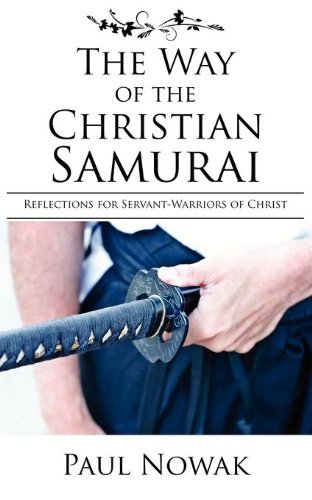 The Way of the Christian Samurai: Reflections for Servant-Warriors of ...