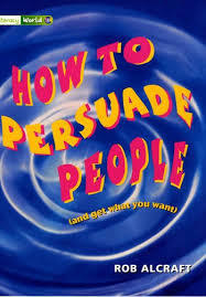How to persuade people (Literacy World, #4) by Rob Alcraft | Goodreads