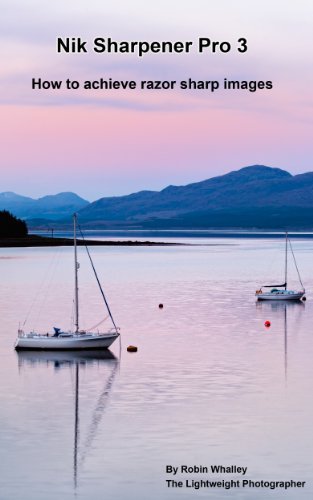 Nik Sharpener Pro 3: How to achieve razor sharp images by Robin Whalley | Goodreads