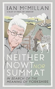 Neither Nowt Nor Summat: In Search of the Meaning of Yorkshire by Ian ...