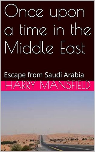 Once upon a time in the Middle East: Escape from Saudi Arabia by Harry ...
