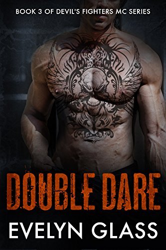 Double Dare (Devil's Fighters MC Book 3) by Evelyn Glass | Goodreads
