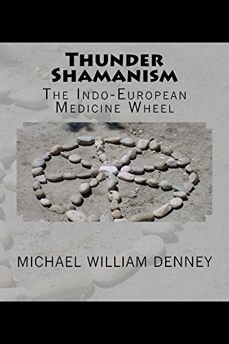 Thunder Shamanism: The Indo-European Medicine Wheel by Michael Denney ...