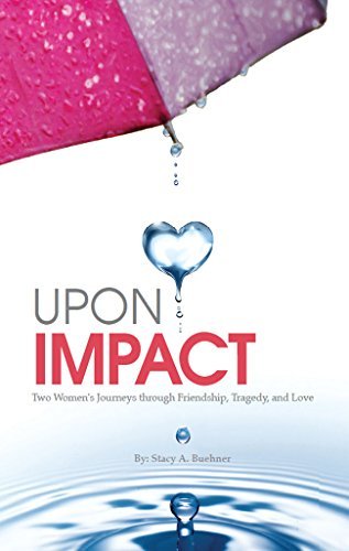 Upon Impact: Two Women's Journeys through Friendship, Tragedy, and Love ...