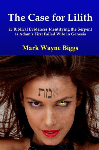 The Case for Lilith: 23 Biblical Evidences Identifying the Serpent as ...