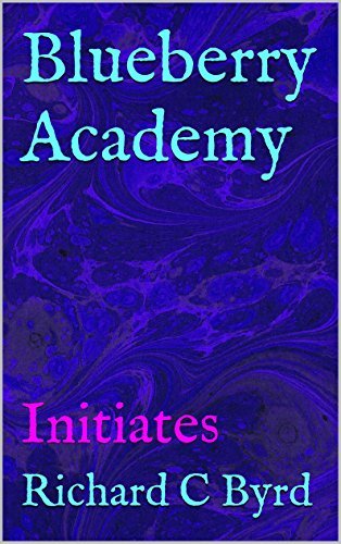 Blueberry Academy Year One: Initiates by Richard C Byrd | Goodreads