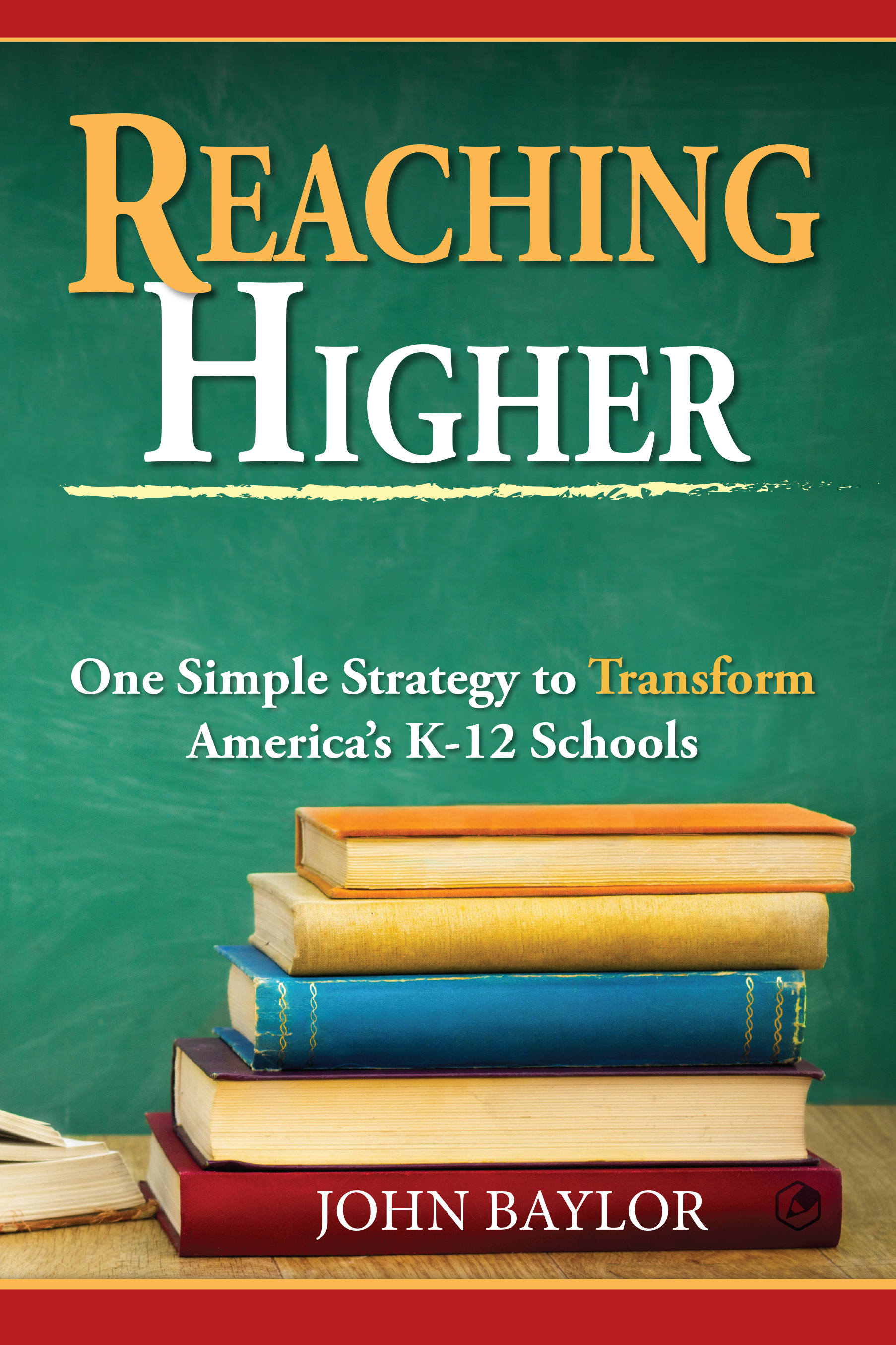 Reaching Higher: One Simple Strategy to Transform America's K-12 ...