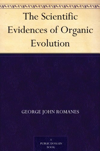 The Scientific Evidences of Organic Evolution by George John Romanes ...