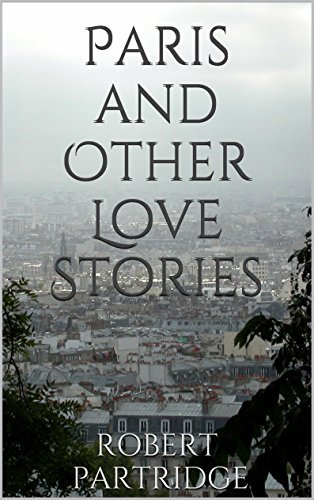 Paris and Other Love Stories by Robert Partridge | Goodreads