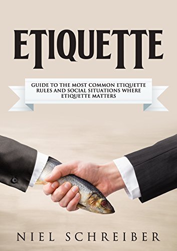 Etiquette: A Guide to the Most Common Etiquette Rules and Social ...