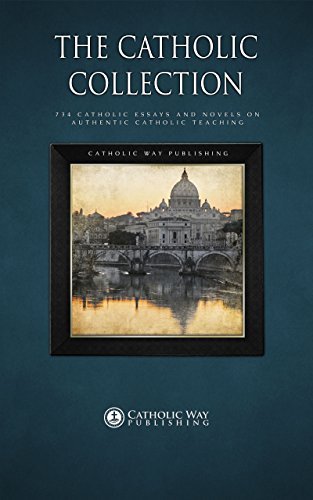 The Catholic Collection: 734 Catholic Essays and Novels on Authentic ...