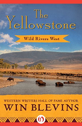 The Yellowstone (Wild Rivers West) by Win Blevins | Goodreads