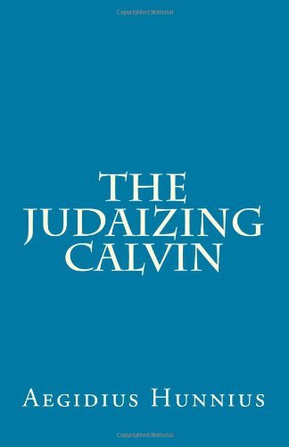 The Judaizing Calvin by Aegidius Hunnius | Goodreads
