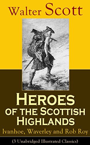 Heroes of the Scottish Highlands: Ivanhoe, Waverley and Rob Roy (3 ...