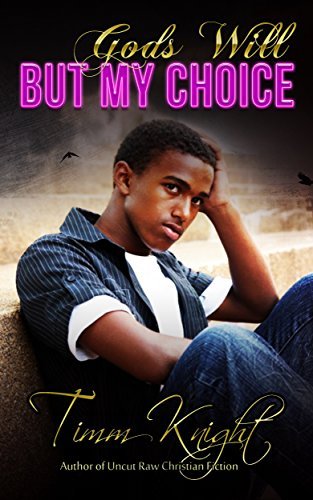 God's Will But My Choice: Uncut Raw Christian Fiction by Timm Knight ...
