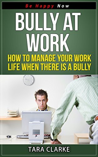 Bully at Work - How to Manage Your Work Life When There Is a Bully by ...