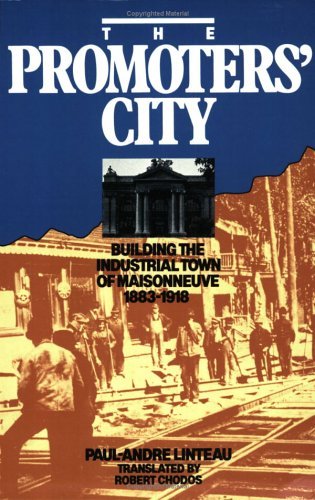The Promoters' City: Building the Industrial Town of Maisonneuve 1883 ...