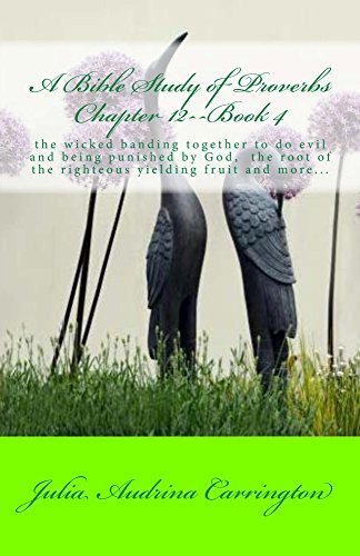 A Bible Study of Proverbs Chapter 12-Book 4 by Julia Audrina Carrington ...