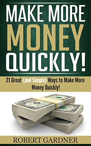 Make More Money Quickly!: 21 Great (and Simple) Ways to Make More Money ...