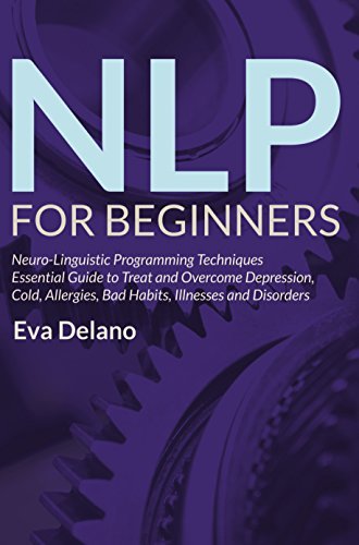 NLP For Beginners: Neuro-Linguistic Programming Techniques Essential Guide to Treat and Overcome ...