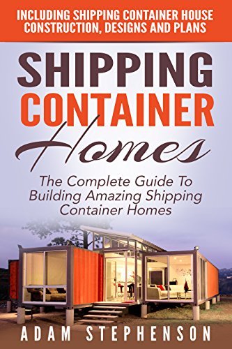 Shipping Container Homes: The Complete Guide To Building Amazing ...