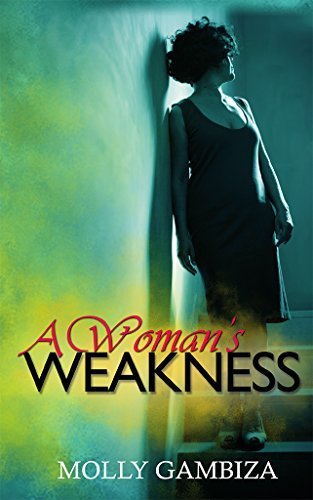 A Woman's Weakness (A Mountain Too High Book 1) by Molly Gambiza ...