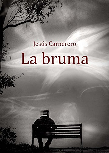 La bruma (Spanish Edition) by Jesús Carnerero | Goodreads